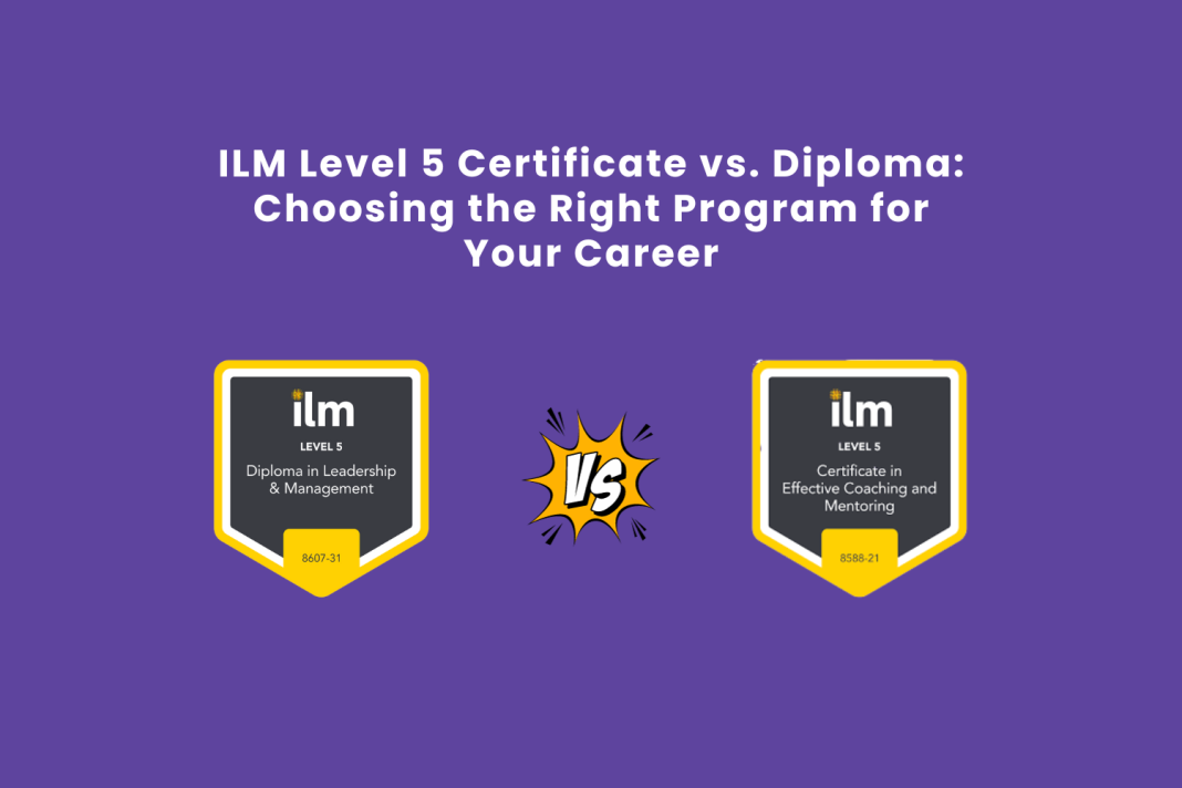 ILM Level 5 Certificate vs. Diploma: Choosing the Right Program for ...